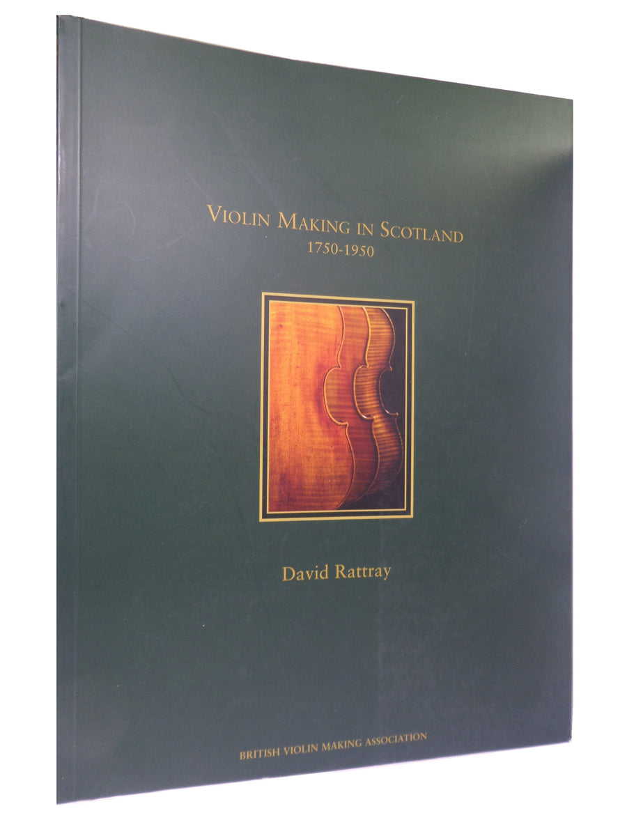VIOLIN MAKING IN SCOTLAND 1750-1950 BY DAVID RATTRAY 2006 FIRST EDITIO ...